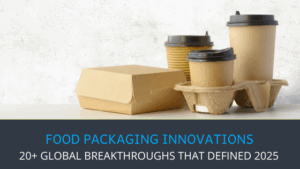 20+ Global Food Packaging Innovations That Defined 2025